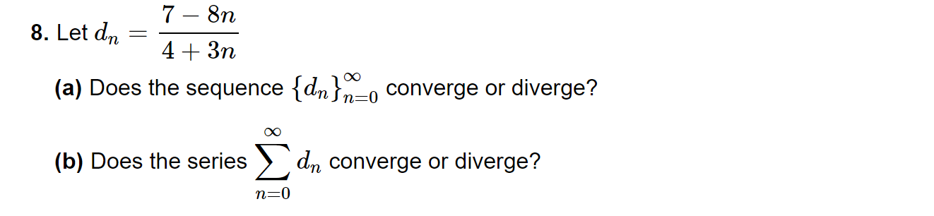 Solved 8. Let dn=4+3n7−8n (a) Does the sequence {dn}n=0∞ | Chegg.com