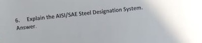 Solved 6. Explain the AISI/SAE Steel Designation System. | Chegg.com
