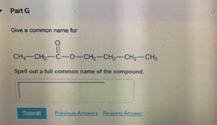 Solved Part G Give a common name for CH3-CH2-C-O CH2 CH2 CH2 | Chegg.com