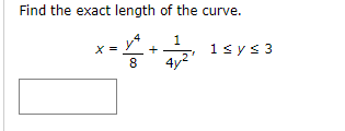Solved Find the exact length of the curve. x=8y4+4y21,1≤y≤3 | Chegg.com