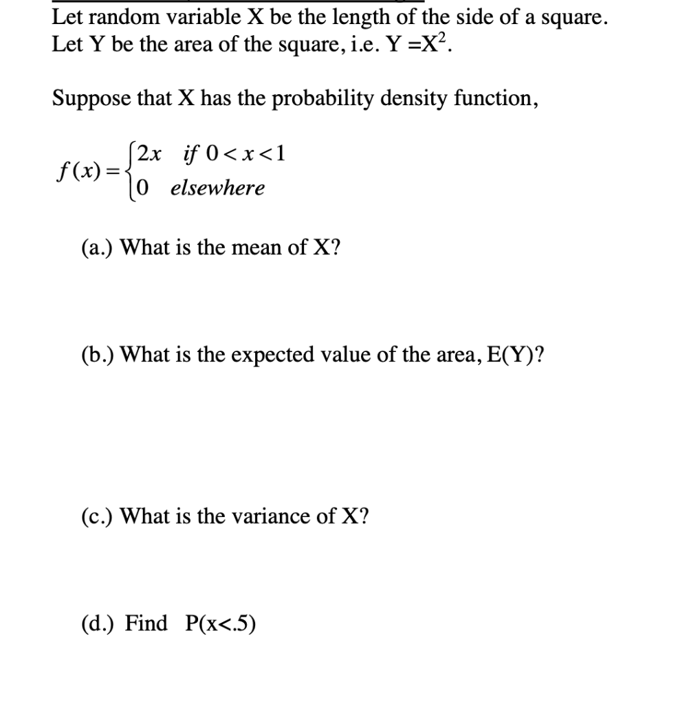 Solved Let random variable X be the length of the side of a | Chegg.com Solved Let random variable X be the length of the side of a | Chegg.com
