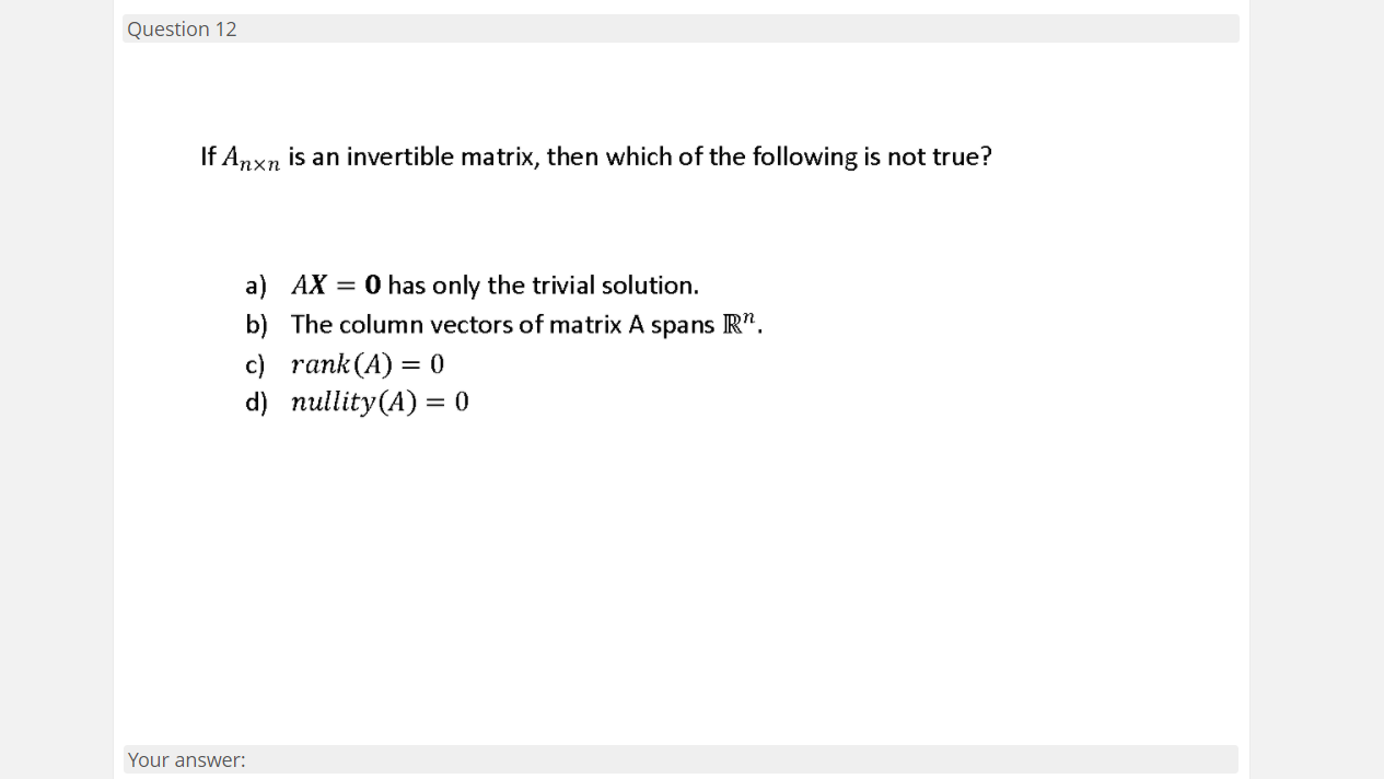 Solved Question 12 If Anxn is an invertible matrix, then | Chegg.com