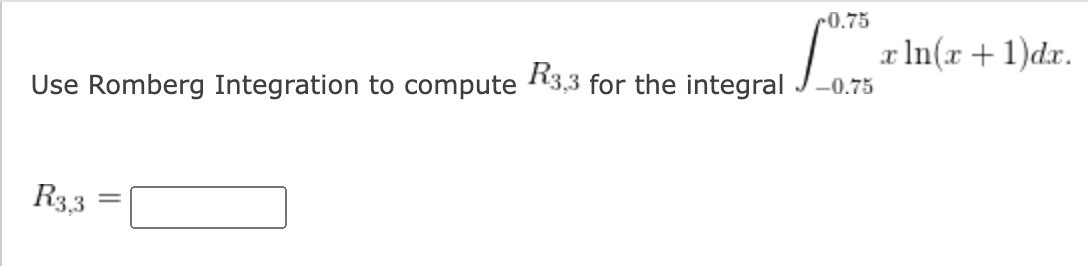 Solved 0.75 In(+ 1)dr. Use Romberg Integration to compute | Chegg.com