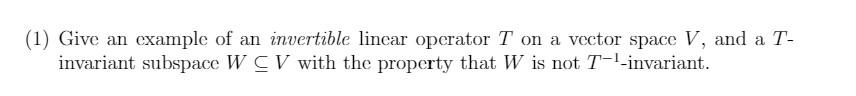 Solved (1) Give an example of an invertible linear operator | Chegg.com