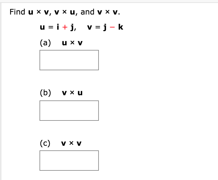 Solved Find u * v, v x u, and v x v. u = i + j, v=j-k (a) | Chegg.com