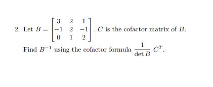 Solved 2. Let B=⎣⎡3−102211−12⎦⎤.C is the cofactor matrix of | Chegg.com