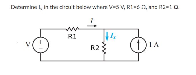 Solved Determine IX in the circuit below where V=5 V,R1=6Ω, | Chegg.com