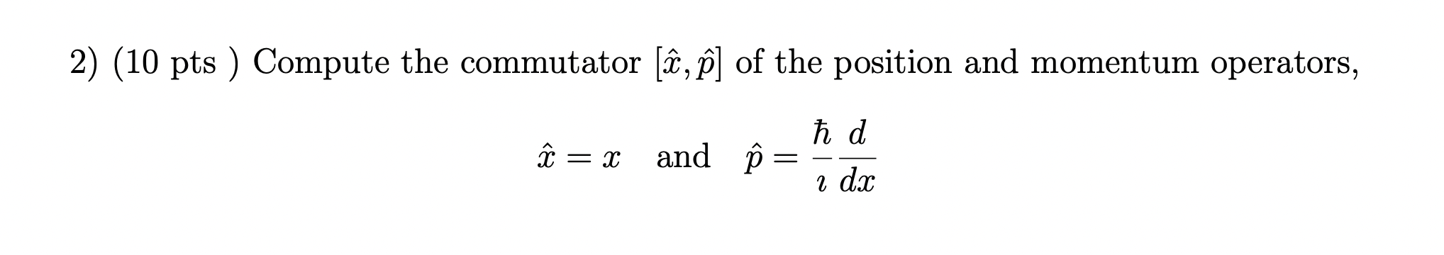 Solved 2) (10 pts ) Compute the commutator [x^,p^] of the | Chegg.com