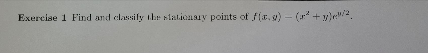 Solved Exercise 1 Find and classify the stationary points of | Chegg.com