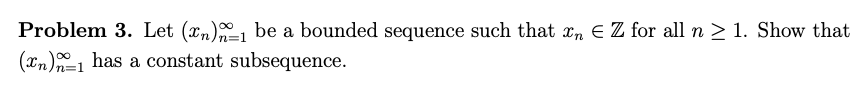 Solved Problem 3. Let (xn)n=1∞ be a bounded sequence such | Chegg.com