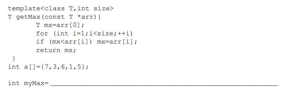 Solved template T getMax (const T *arr) { T mx=arr [0]; for | Chegg.com