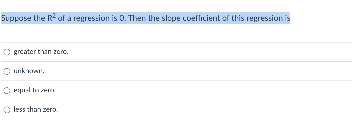 Solved Suppose the R2 of a regression is 0. Then the slope | Chegg.com