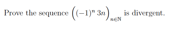 Solved Prove the sequence ((−1)n3n)n∈N is divergent. | Chegg.com