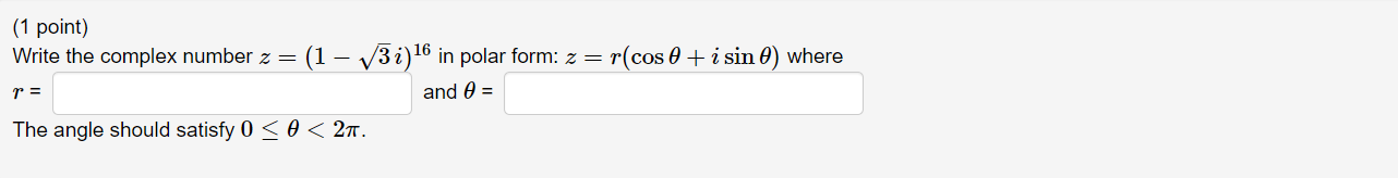 Solved (1 point) Write the complex number z = (1 – V3i)16 in | Chegg.com