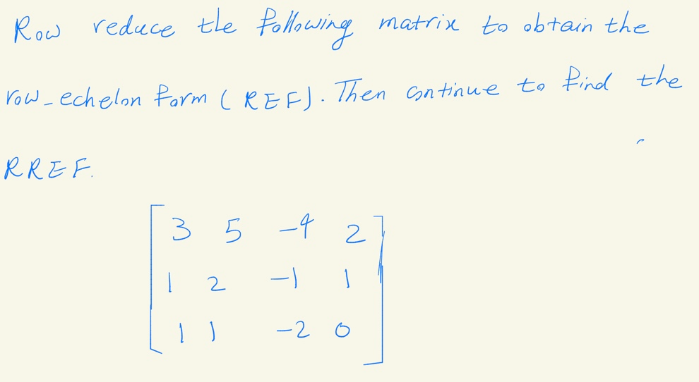 Solved to obtain the Row reduce the following following | Chegg.com
