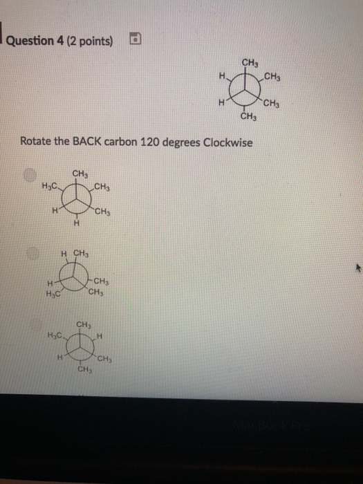 Solved Question 4 (2 points) CH3 CH3 CH3 CH3 Rotate the BACK | Chegg.com