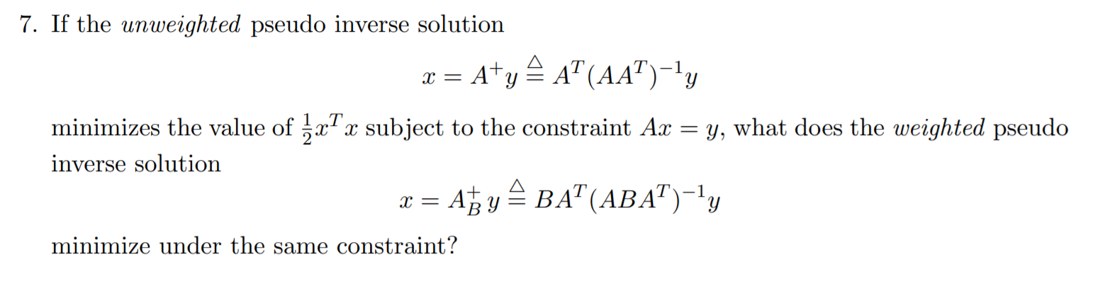 Solved = 7. If the unweighted pseudo inverse solution x = | Chegg.com