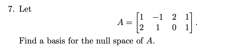 Solved 7. Let A=[12−112011] Find a basis for the null space | Chegg.com