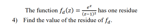 Solved The function fd(z)=(z−1)2ez has one residue 4) Find | Chegg.com