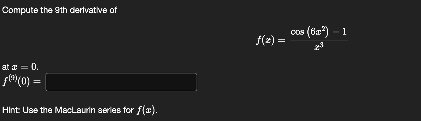 Solved Compute the 9th derivative of f(x)=x3cos(6x2)−1 at | Chegg.com