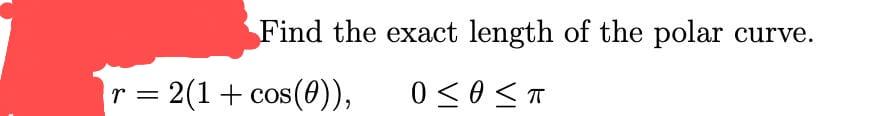 Solved Find the exact length of the polar curve. | Chegg.com