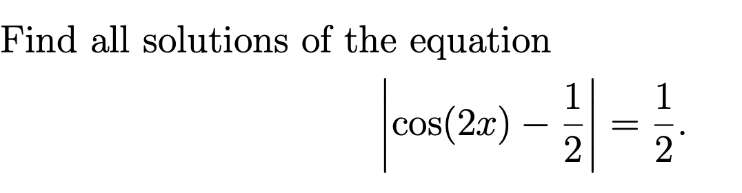 Solved Find all solutions of the equation ∣∣cos(2x)−21∣∣=21. | Chegg.com