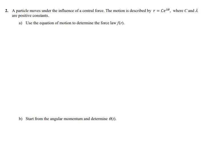Solved 2. A particle moves under the influence of a central | Chegg.com