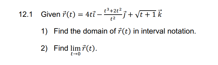 Solved 12.1 Given r(t)=4t −t2t3+2t2 +t+1k 1) Find the domain | Chegg.com