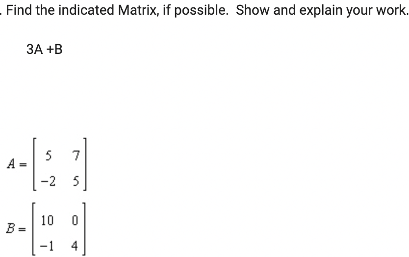 Solved Find the indicated Matrix, if possible. Show and | Chegg.com