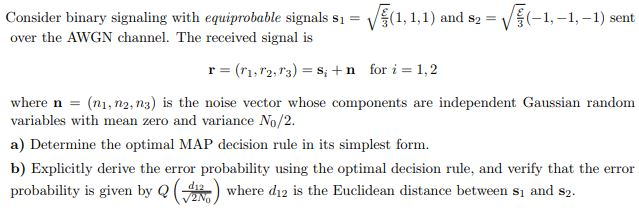 Solved Consider Binary Signaling With Equiprobable Signals S 
