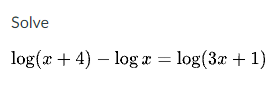 Solved Solve log(x + 4) – log x = log(3x + 1) | Chegg.com