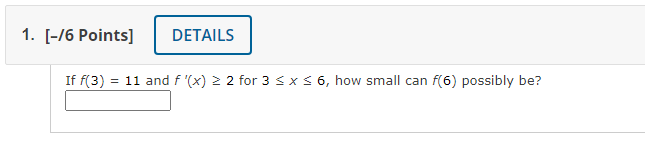 Solved If f(3)=11 and f′(x)≥2 for 3≤x≤6, how small can f(6) | Chegg.com