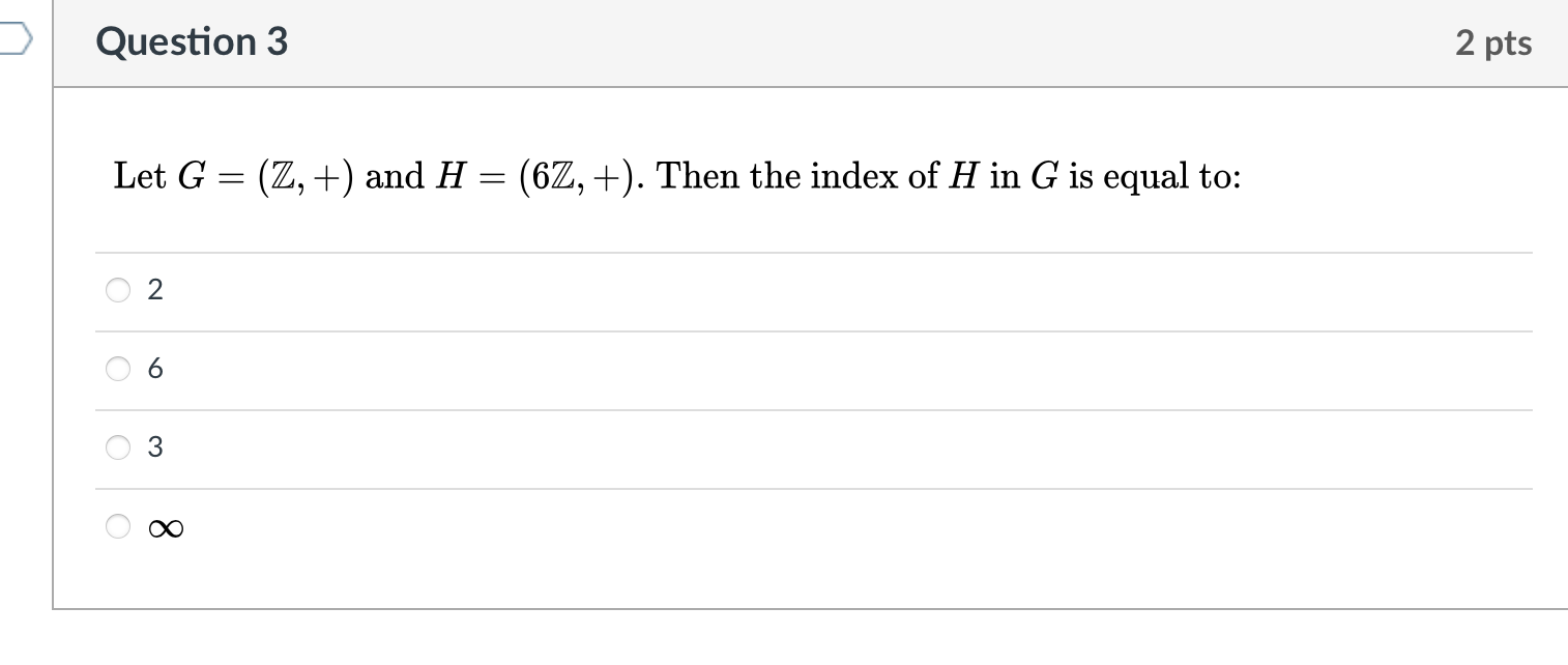 Solved Question 3 2 pts Let G = (Z, +) and H = (6Z, +). Then | Chegg.com Solved Question 3 2 pts Let G = (Z, +) and H = (6Z, +). Then | Chegg.com