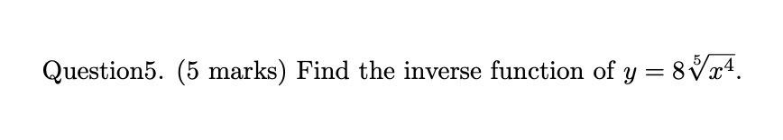Solved Question5. (5 marks) Find the inverse function of | Chegg.com