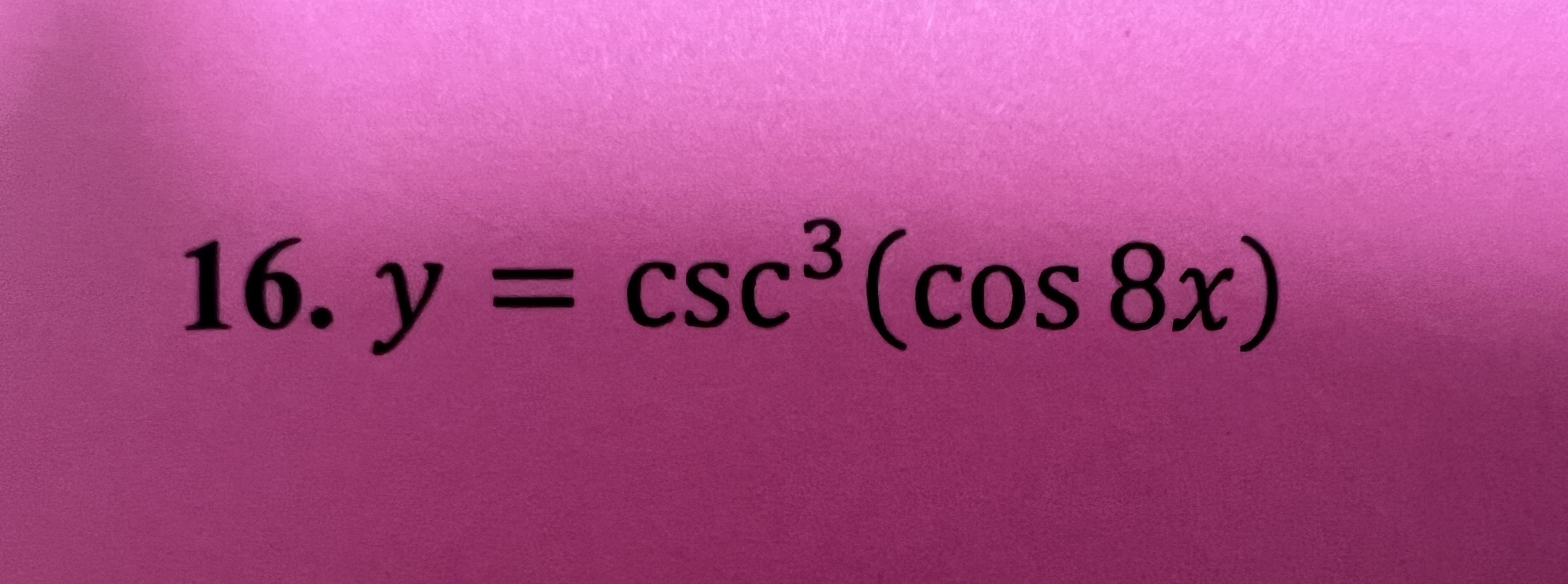 Solved 16. y=csc3(cos8x) | Chegg.com