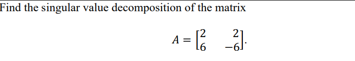 Solved Find the singular value decomposition of the | Chegg.com
