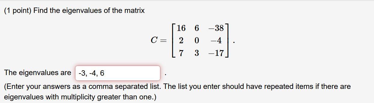 Solved (1 point) Find the eigenvalues of the matrix 16 6 -38 | Chegg.com