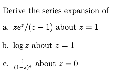 Solved Derive the series expansion of a. zez/(z−1) about z=1 | Chegg.com