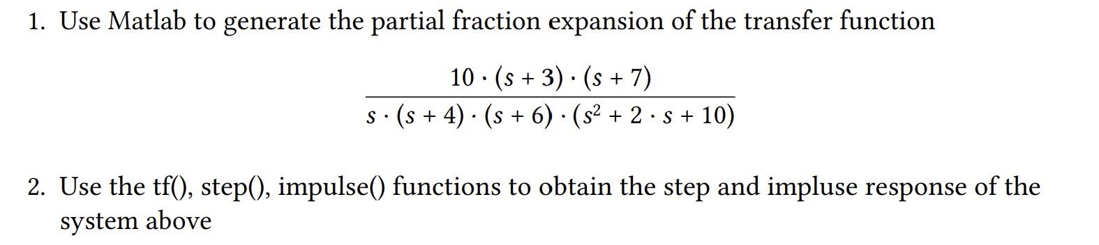 Solved 1. Use Matlab to generate the partial fraction | Chegg.com Solved 1. Use Matlab to generate the partial fraction | Chegg.com