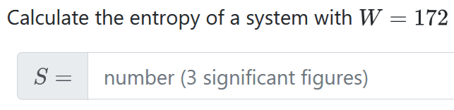 Solved Calculate the entropy of a system with W = 172 S= | Chegg.com