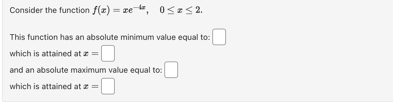 Solved Consider the function f(x)=xe-4x,0≤x≤2.This function | Chegg.com
