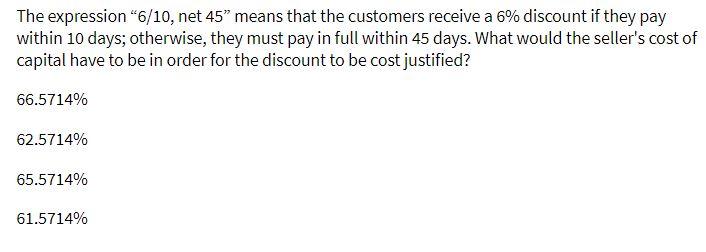 Solved The expression “6/10, net 45" means that the | Chegg.com