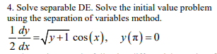 Solved 4. Solve separable DE. Solve the initial value | Chegg.com
