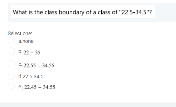 Solved What is the class boundary of a class of "22.5-34.5"? | Chegg.com