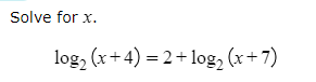 Solved Solve for x.log2(x+4)=2+log2(x+7) | Chegg.com