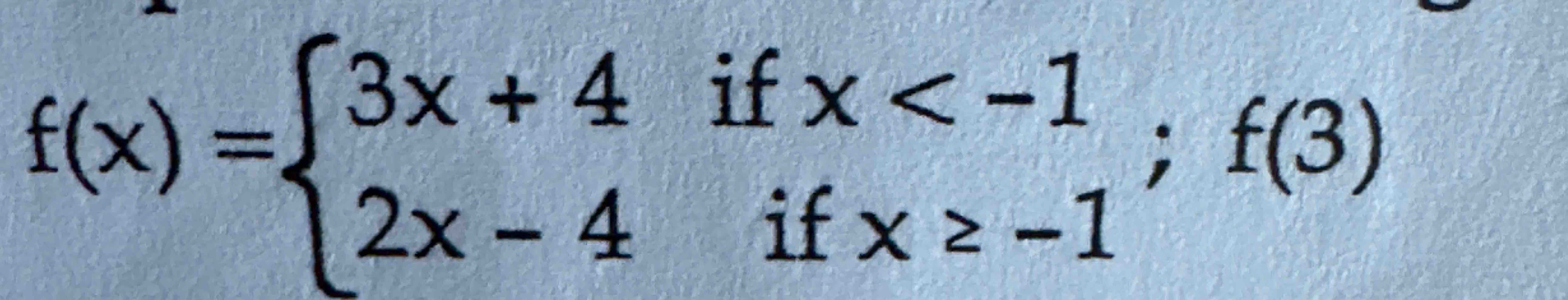 Solved f(x)={3x+4 if x