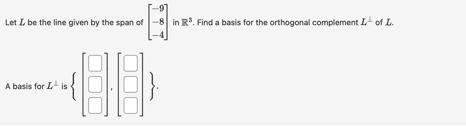 Solved Let L be the line given by the span of ⎣⎡−9−8−4⎦⎤ in | Chegg.com
