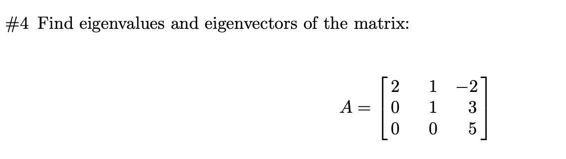 Solved #4 Find eigenvalues and eigenvectors of the matrix: A | Chegg.com