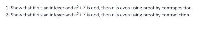 Solved 1. Show that if nis an integer and n3+7 is odd, then | Chegg.com