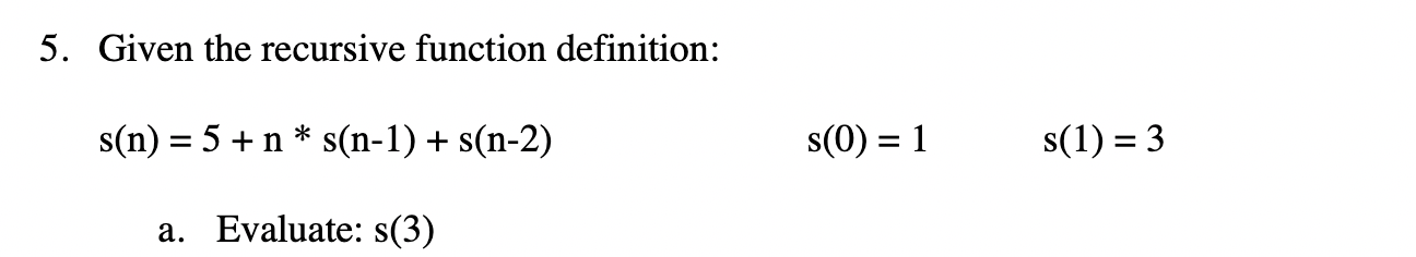 Solved 5. Given the recursive function definition: s(n) = 5 | Chegg.com